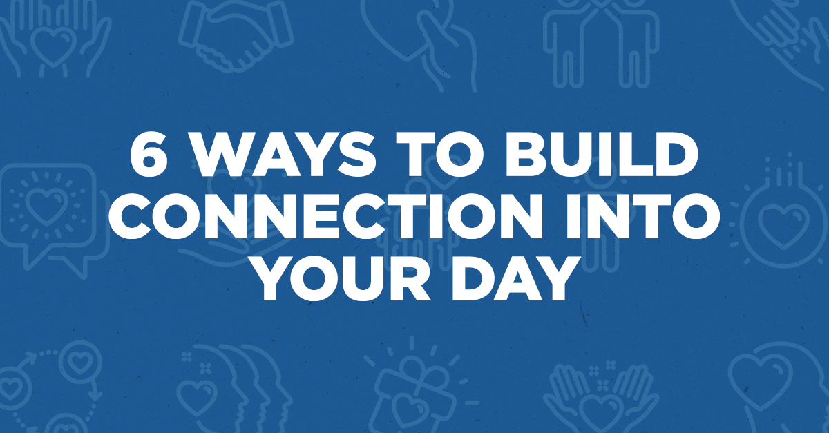 Planning Ahead, and 5 Other Ways to Build Connection Into Your Day