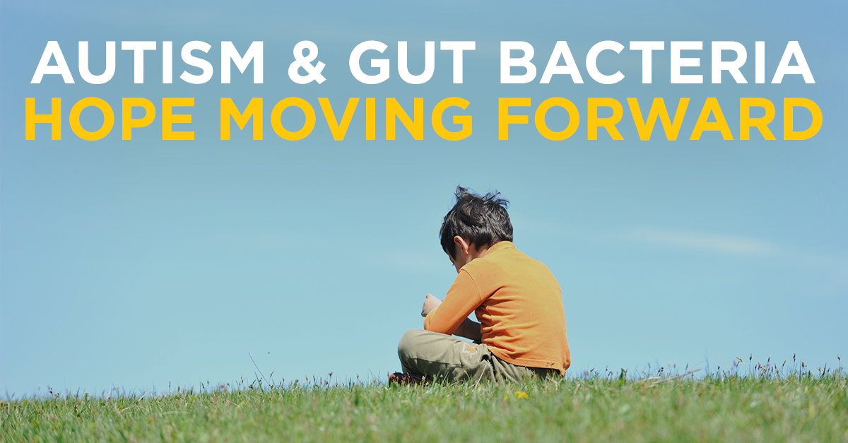 Autism Spectrum Disorder and Gut Bacteria - Hope Moving Forward
