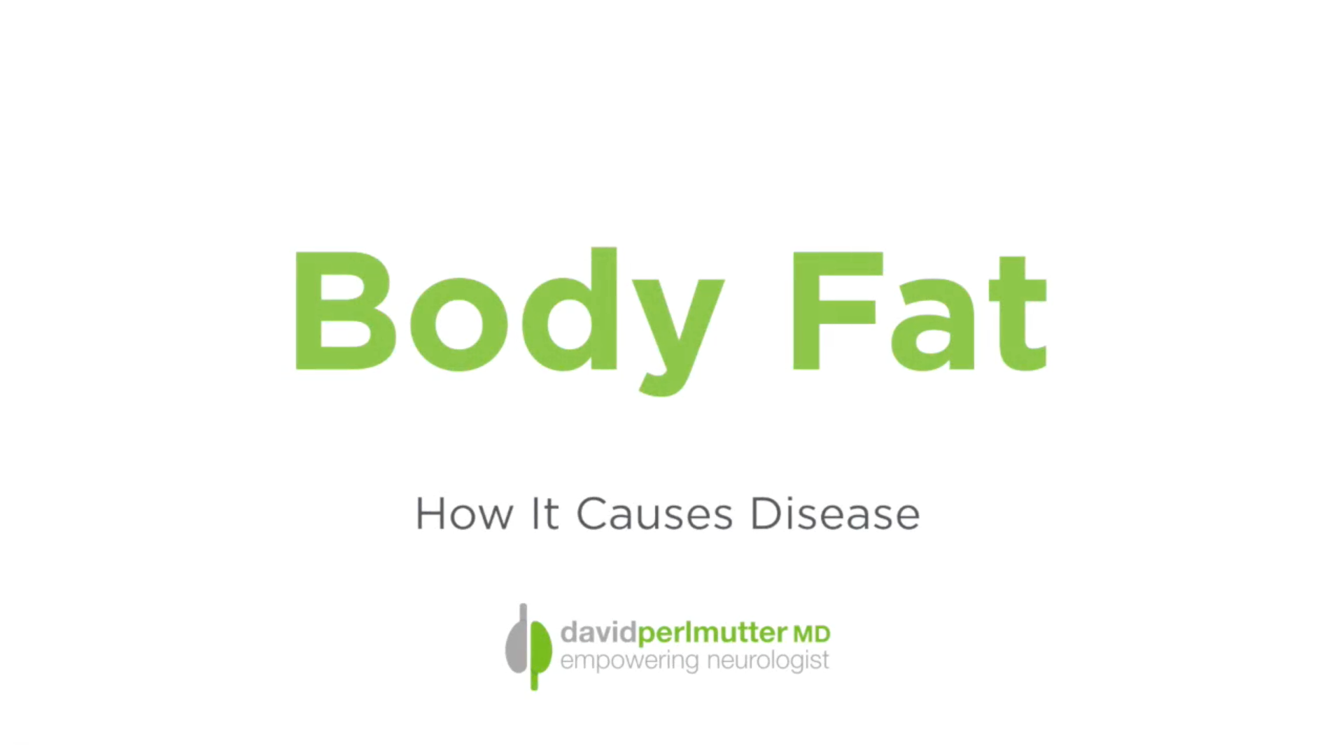 Body Fat: How it Causes Disease - David Perlmutter M.D.