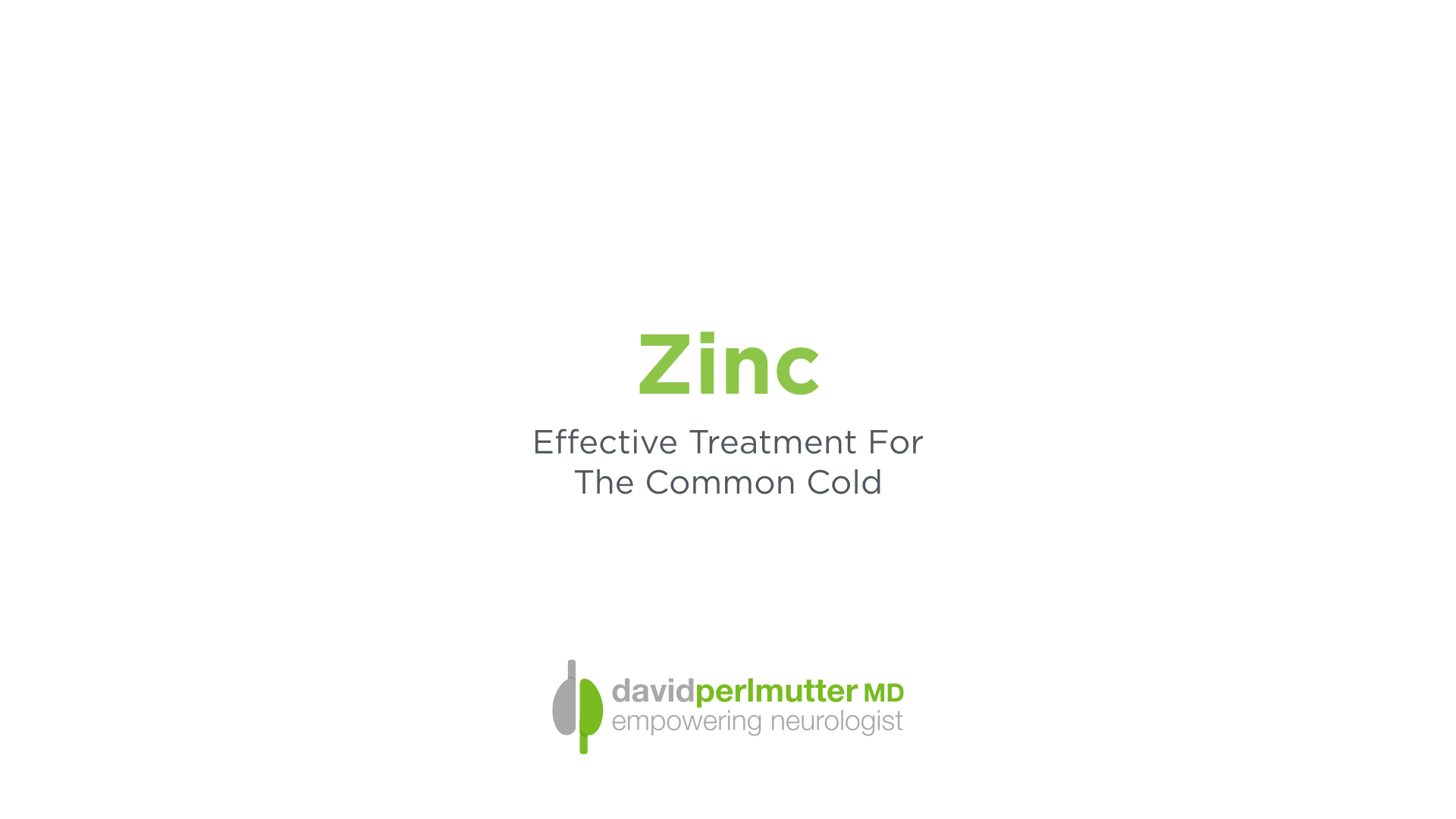 Zinc: Effective Treatment For The Common Cold - David Perlmutter M.D.