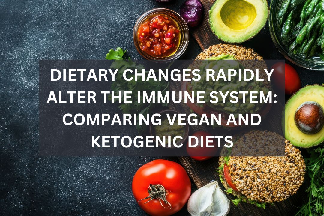 Dietary Changes Rapidly Alter the Immune System: Comparing Vegan and Ketogenic Diets - David ...